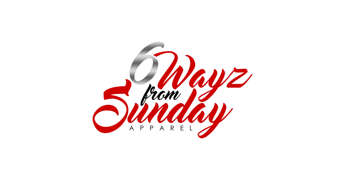 6 Wayz From Sunday Aparrel